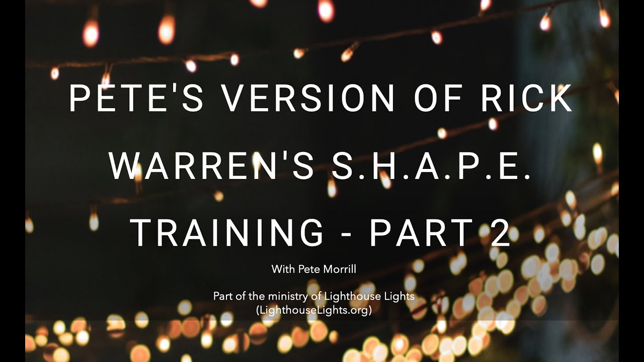 Pete's Version of Rick Warren's SHAPE Training - Part 2 - YouTube