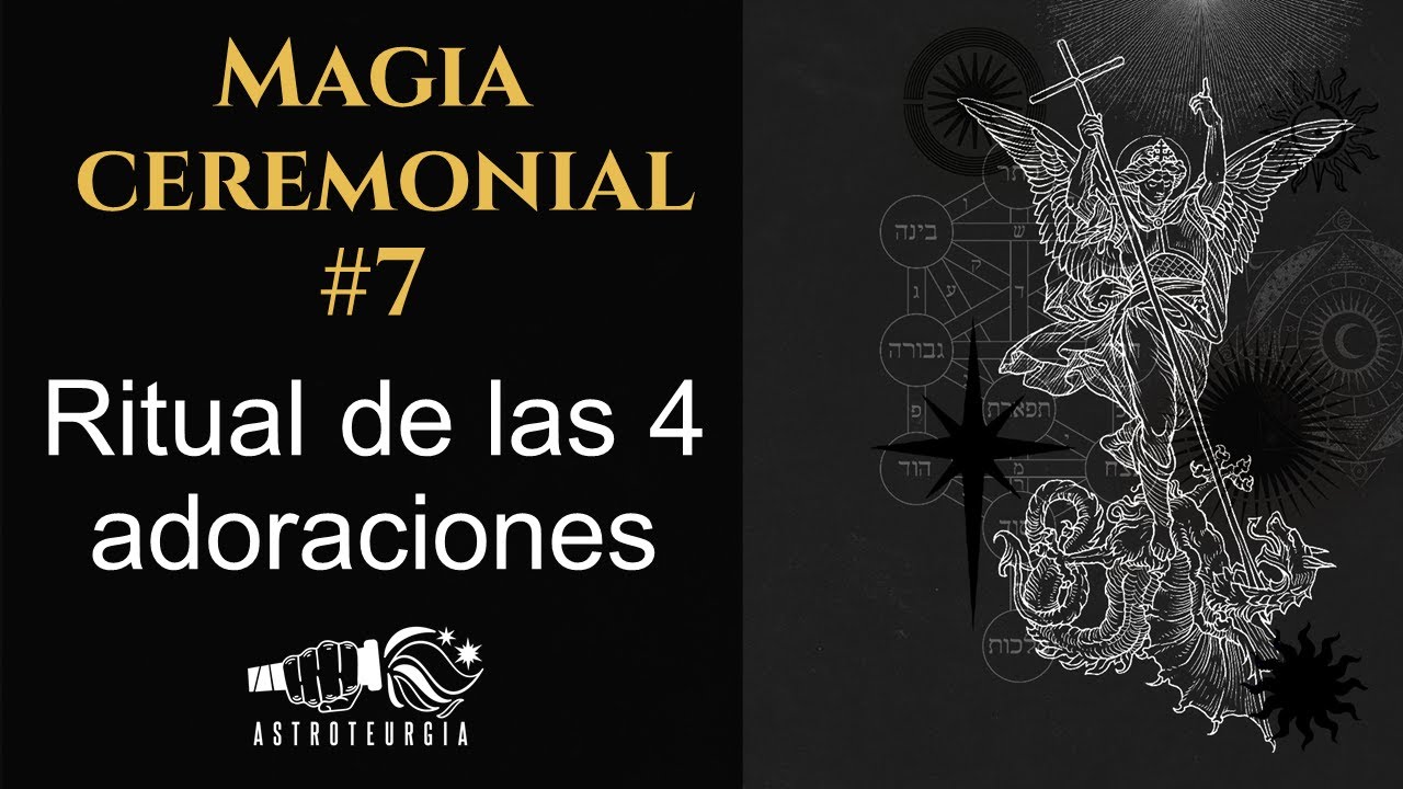 MAGIA CEREMONIAL # 7 | Ritual de las 4 Adoraciones. - YouTube