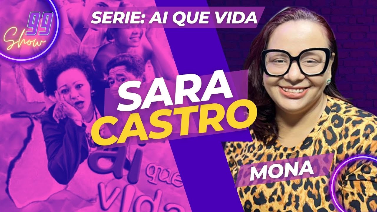 AI QUE VIDA - SARA CASTRO (MONA) - 99 SHOW PODCAST - EP #02 - YouTube