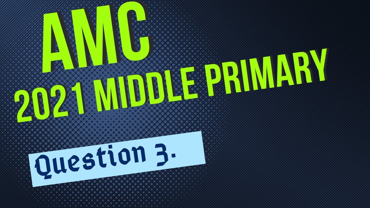 AMC Middle Primary 2021 Q3 - YouTube