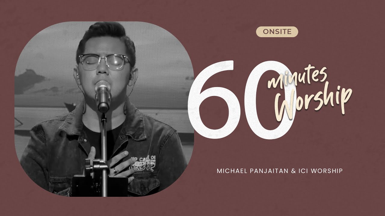 LIVE 60 MINUTES WORSHIP - TUHAN TERANGKU feat Michael Panjaitan & ICI ...