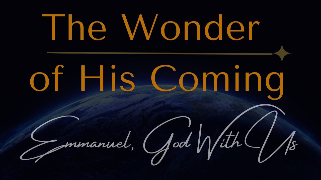 The Wonder of His Coming - PT 2 Emmanuel, God with Us - YouTube