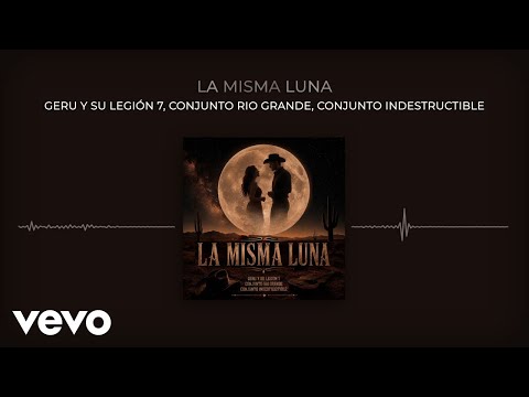 Geru Y Su Legión 7, Conjunto Rio Grande, Conjunto Indestructible - La Misma Luna (Audio)