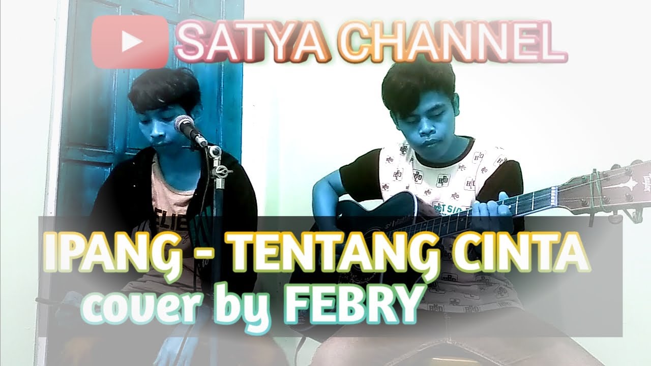IPANG - TENTANG CINTA | LIRIK | COVER BY FEBRY FEAT SATYA - YouTube