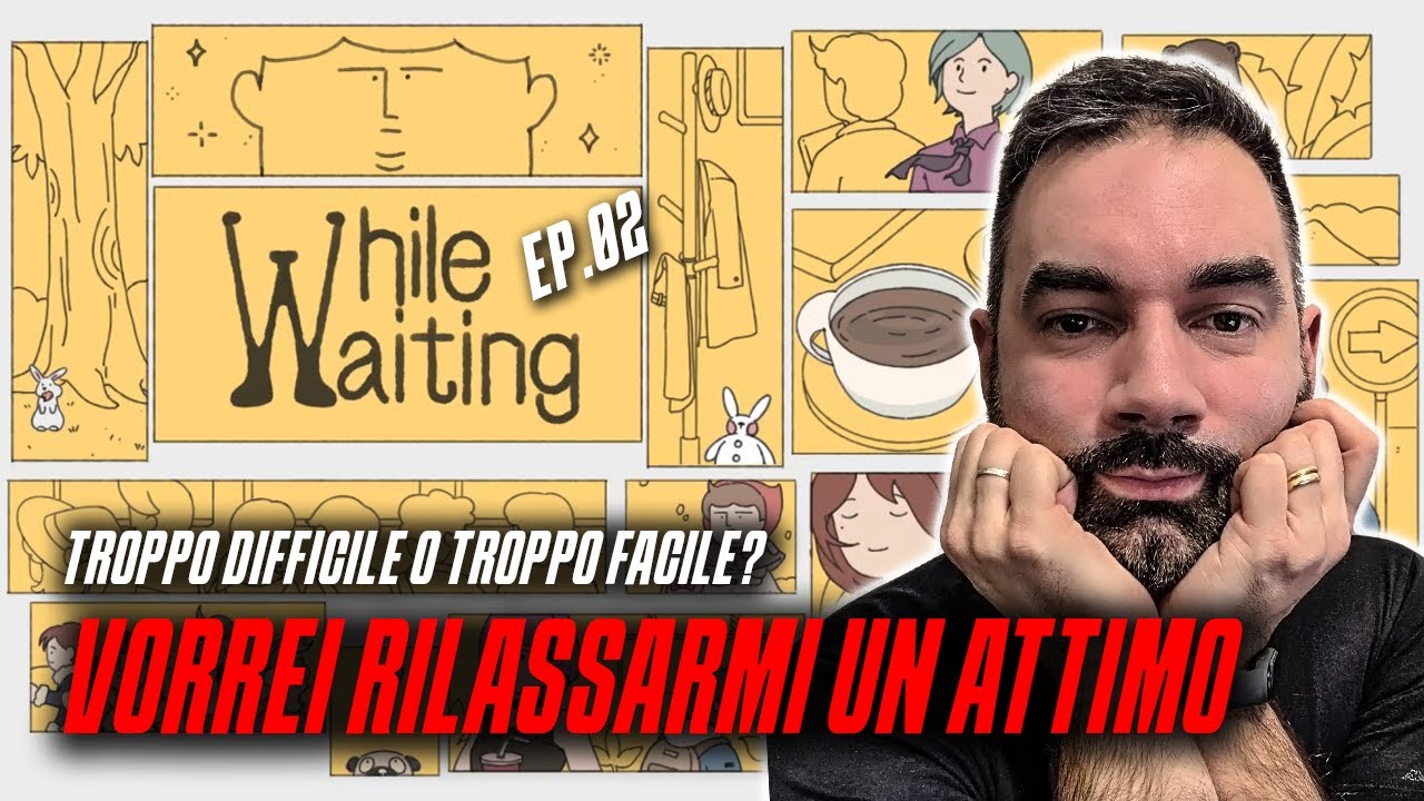 TROPPO DIFFICILE E TROPPO FACILE: VORREI RILASSARMI UN ATTIMO - WHILE WAITING (Ep.02) Gameplay ...