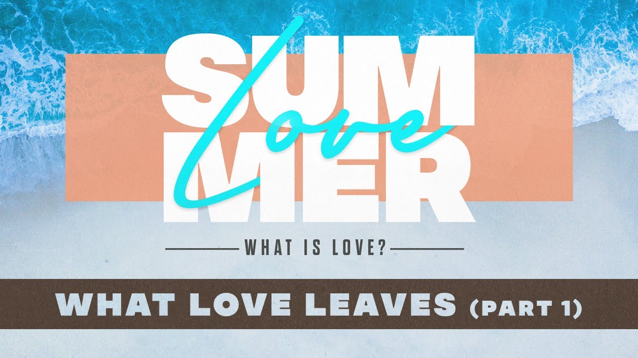 What Is Love? (Week 3 | What Love Leaves, Part 1) - YouTube