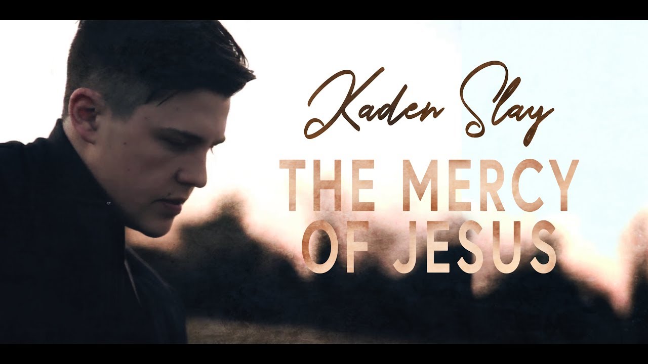 Mercy of Jesus - Kaden Slay: Song Lyrics, Music Videos & Concerts