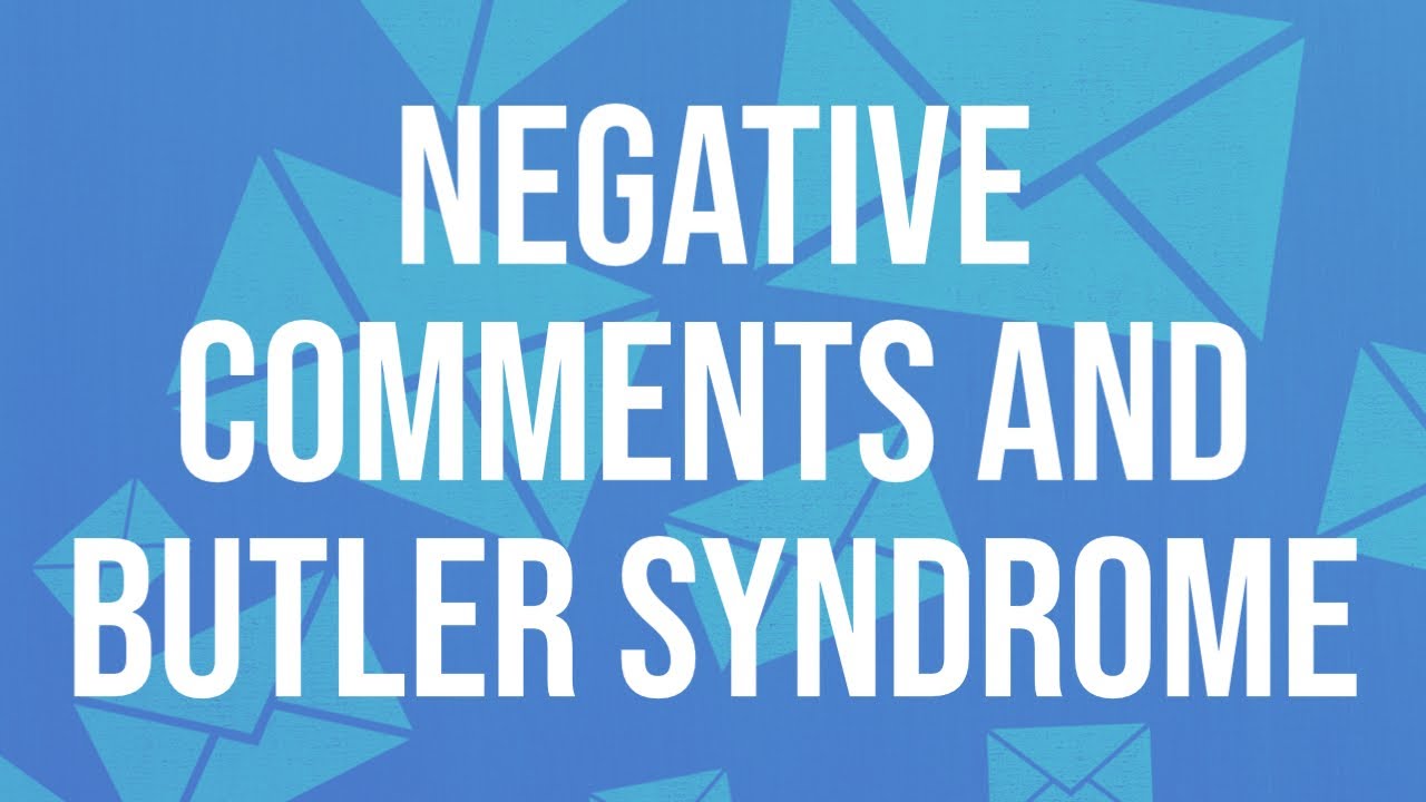 Negative Comments and Butler Syndrome - YouTube