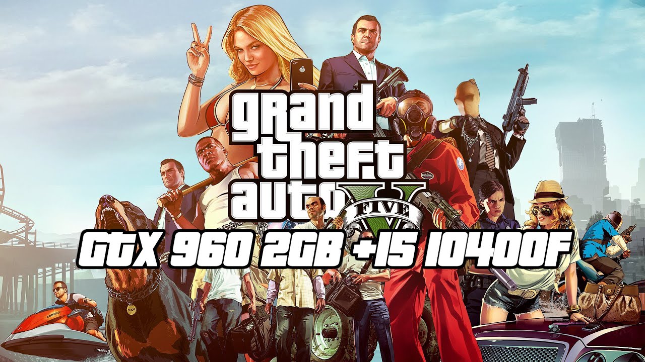 [GTX 960 2GB OC +I5 10400f] GTA V gameplay test - YouTube