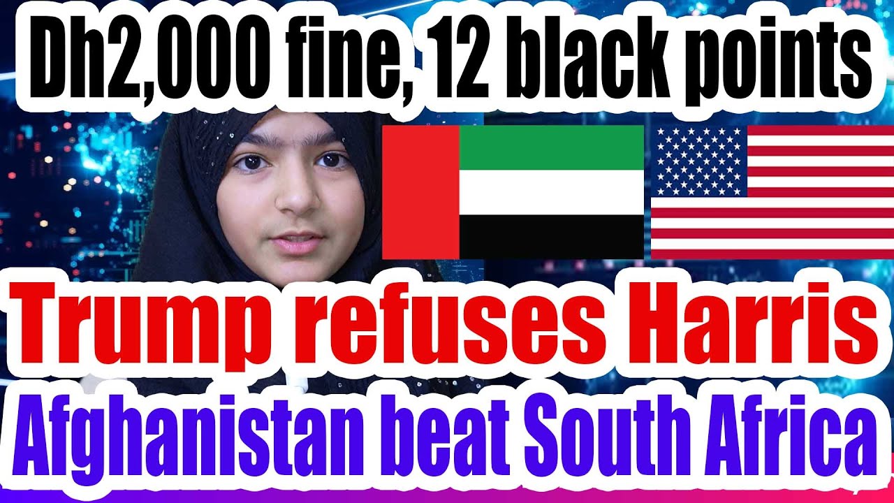 UAE POLICE WARNS DRIVERS | TRUMP REJECTED HARRIS | AFGHANISTAN WON ...