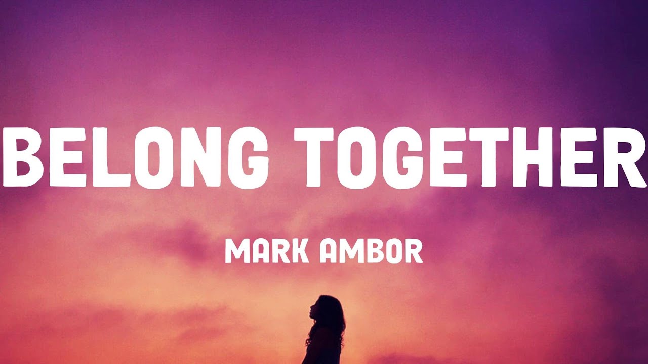 Mark Ambor - Belong Together (Lyrics) - YouTube