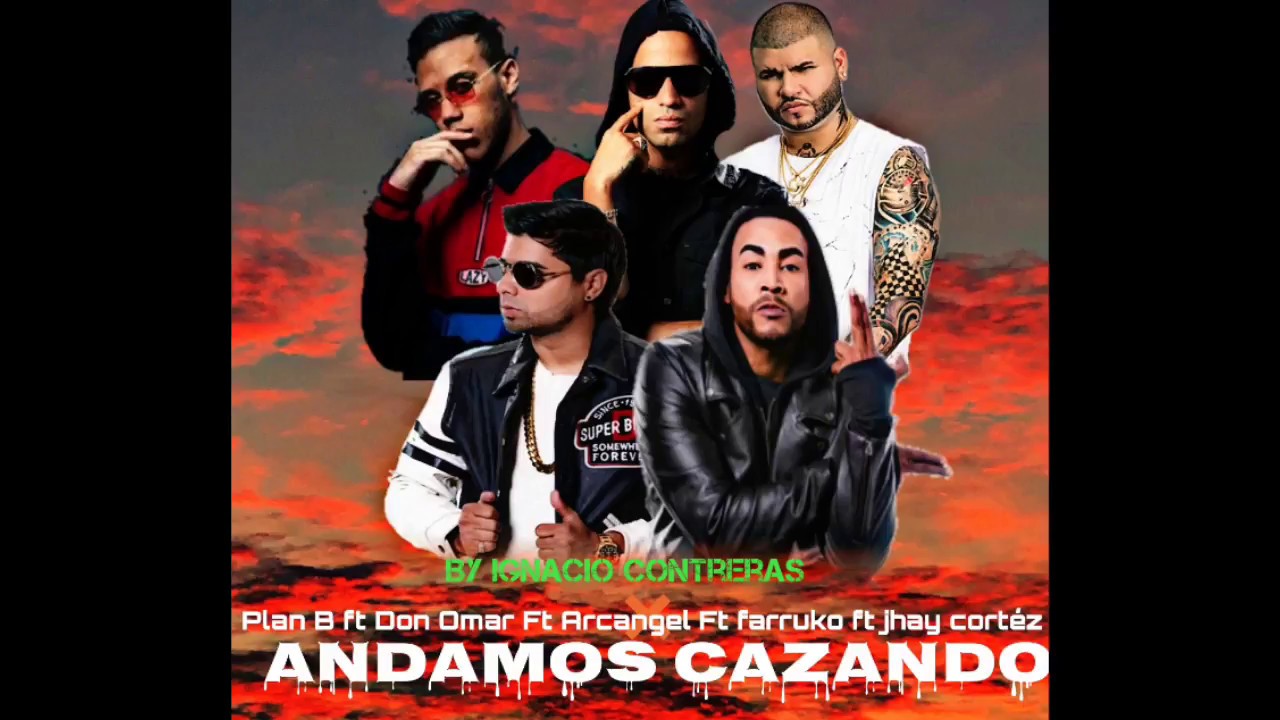 Plan B - Andamos cazando Ft Farruko, jhay cortéz Don Omar, arcangel ...