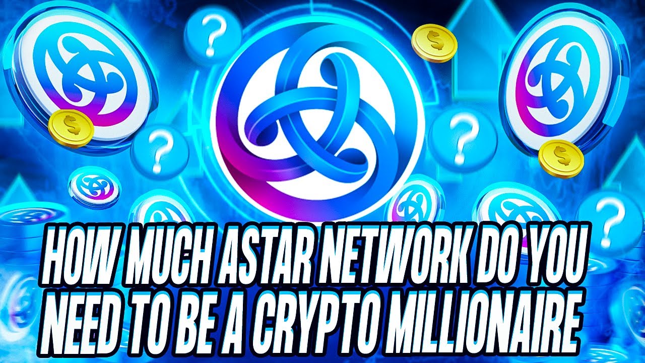 HOW MUCH ASTAR NETWORK DO YOU NEED TO BE A CRYPTO MILLIONAIRE - YouTube