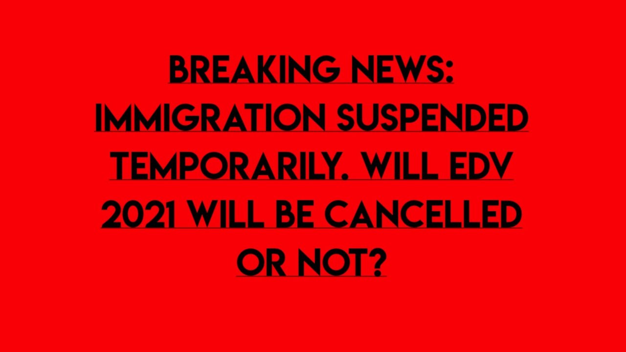Breaking News on EDV 2021. Suspended immigration . edv for 2021 ...