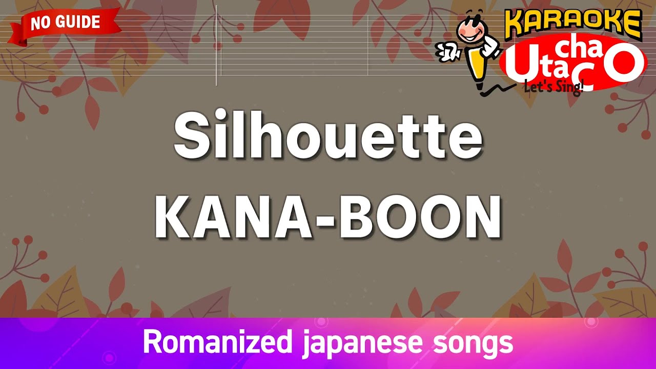 Silhouette – KANA-BOON (Romaji Karaoke no guide) - YouTube