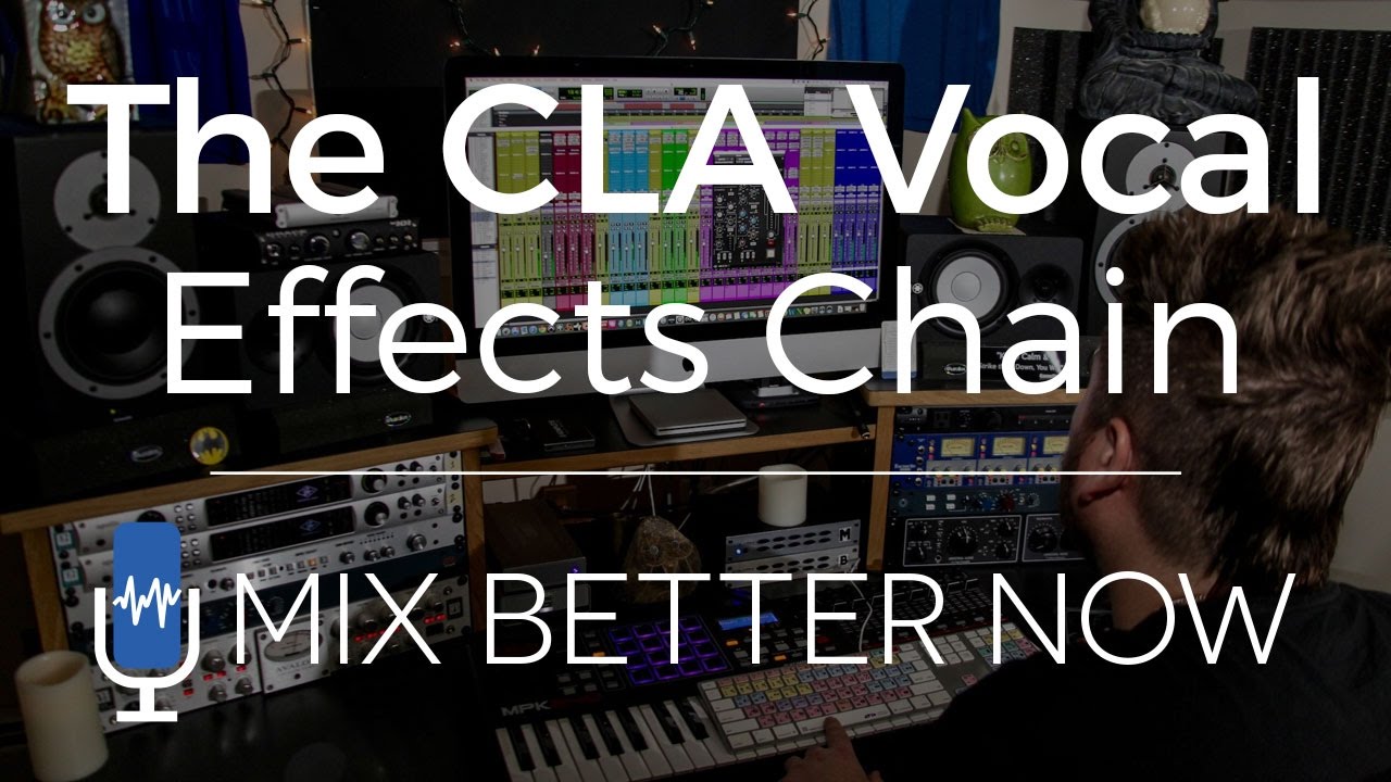 The CLA Vocal EFX Chain | MixBetterNow.com - YouTube