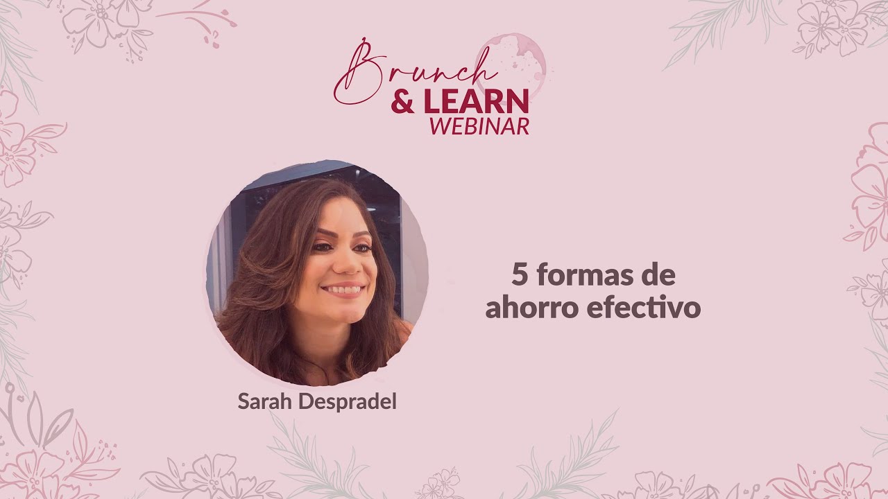 Brunch & Learn con Sarah Despradel, 5 Formas de Ahorro Efectivo - YouTube