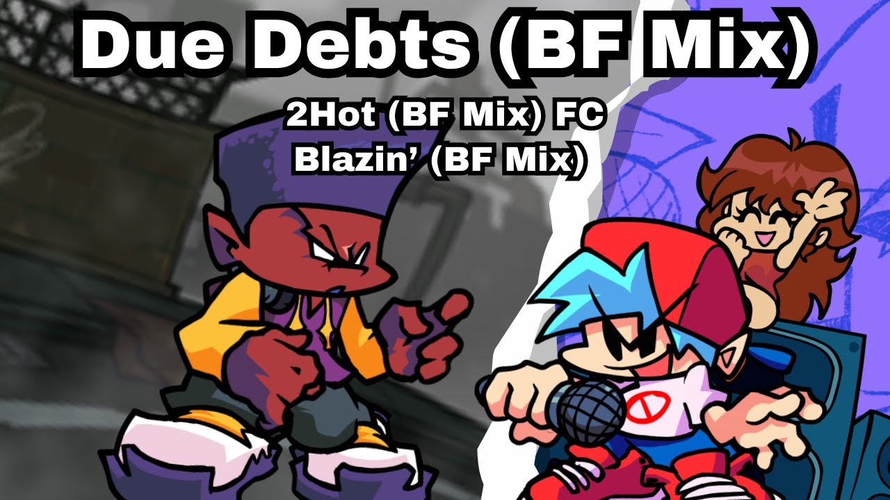 Due Debts (BF Mix) - 2Hot BF mix (FC) + Blazin' BF Mix (Mods/Hard ...