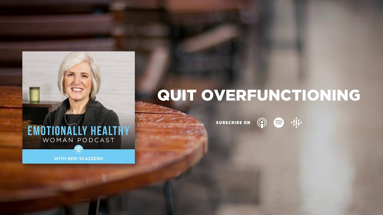 Quit Overfunctioning | Geri Scazzero | EH Woman Podcast - YouTube