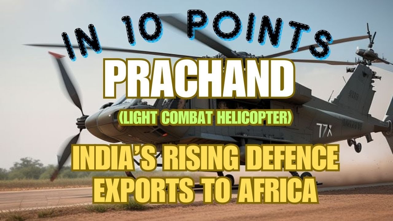Prachand (LCH): India's Rising Defence Exports to Africa | Prachand ...