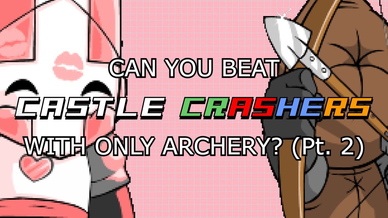 Can you beat Castle Crashers with ONLY BOWS? (Pt. II) Castle Crashers ...