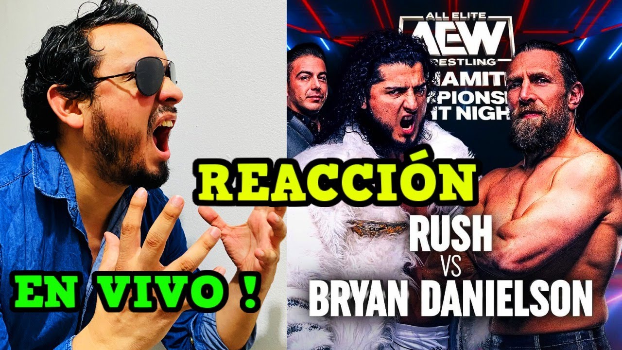 EN VIVO - REACCIÓN A LA LUCHA entre RUSH vs BRYAN DANIELSON / AEW - YouTube
