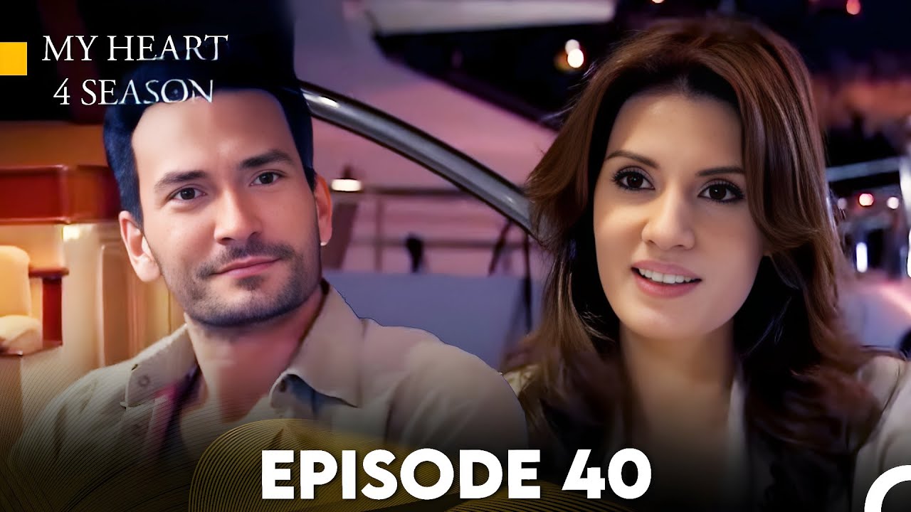 My Heart 4 Season Episode 40 (FULL HD) - YouTube