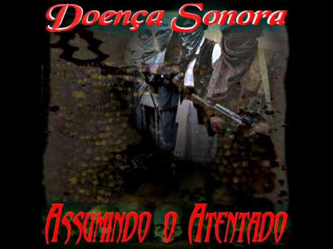 Doença Sonora - Assumindo o Atentado[RAP GANGSTA BRASIL]