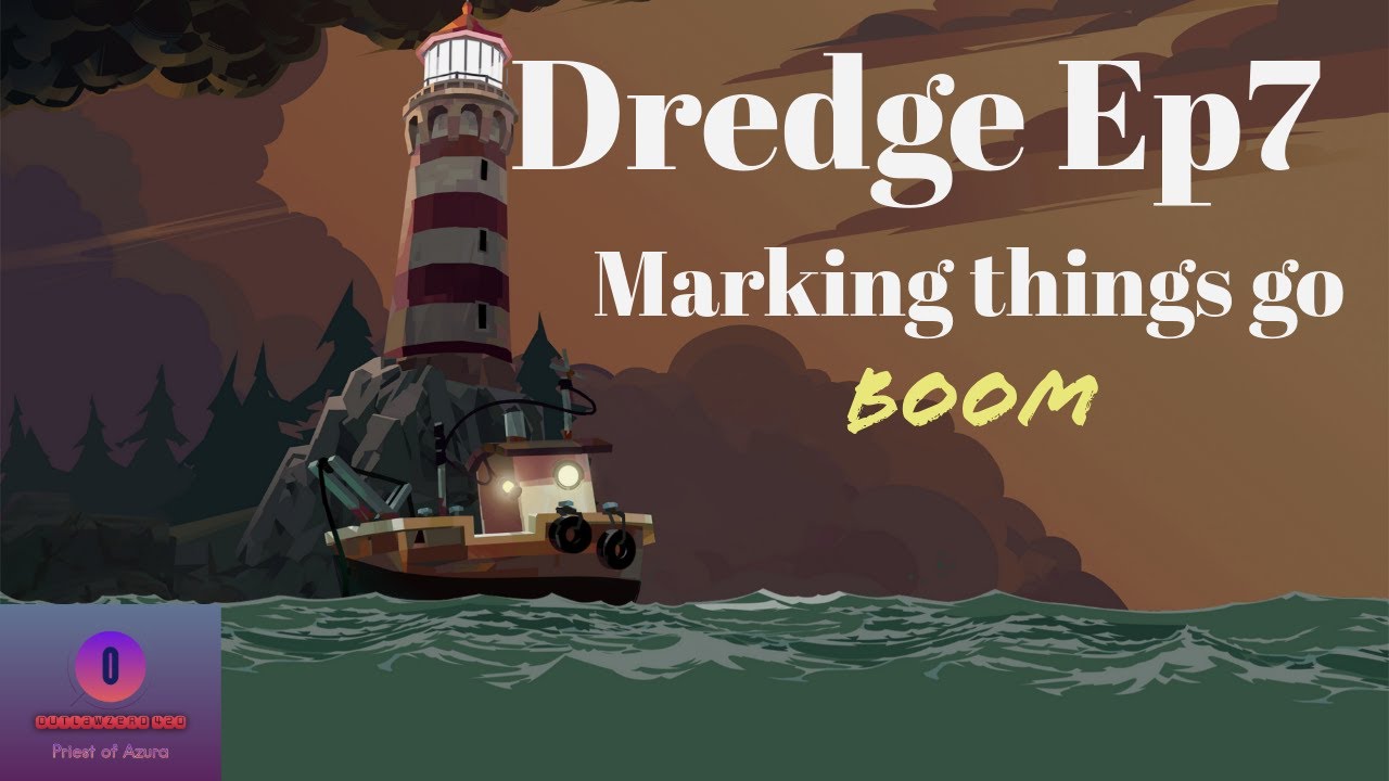Dredge Ep 7: Making things go BOOM - YouTube
