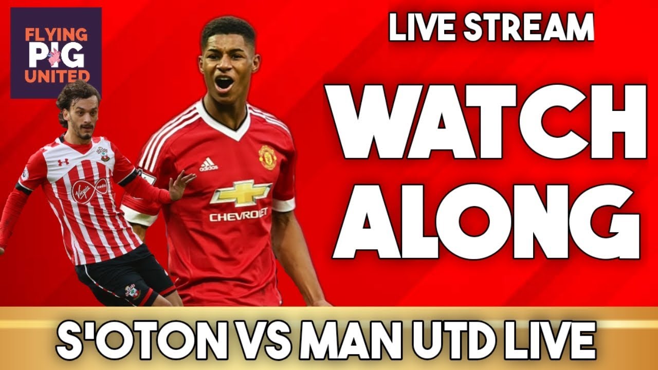 Southampton VS Man Utd Watch Along LIVE STREAM - YouTube