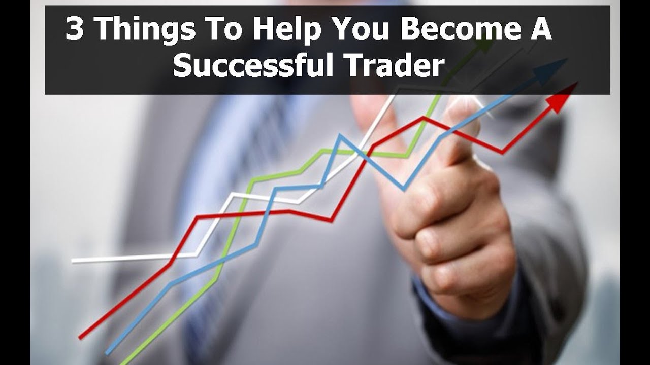 TOP 3 Things To Help You Become A Successful Trader - YouTube