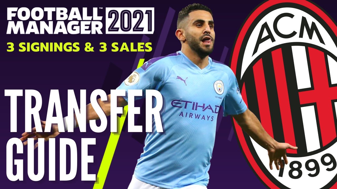 AC MILAN TRANSFER GUIDE FM21 | 3 Signings & 3 Sales | Football Manager ...