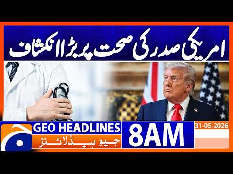 Donald Trump Health Report | Geo News 8AM Headlines 31 May 2026