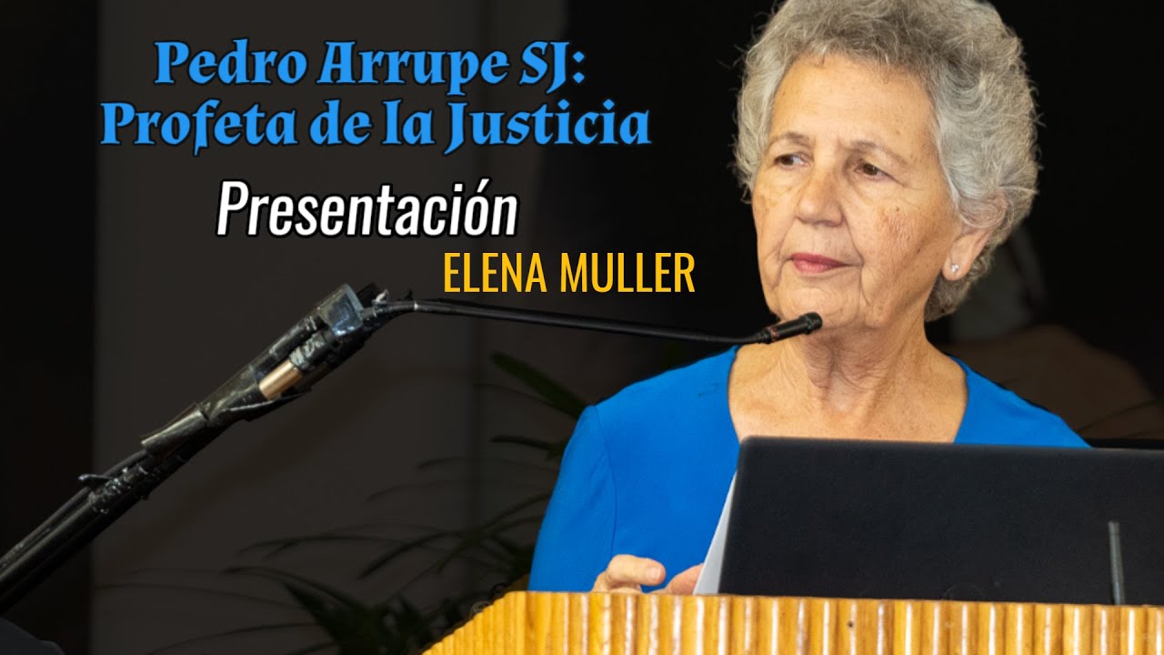 ELENA MULLER - Bienvenida a la conferencia: "PEDRO ARRUPE S.J ...