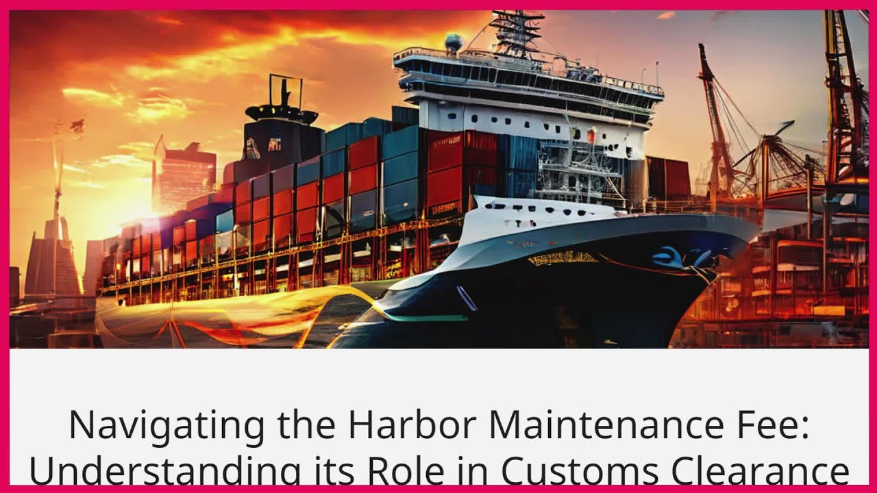 Navigating the Harbor Maintenance Fee: Understanding its Role in Customs Clearance - YouTube