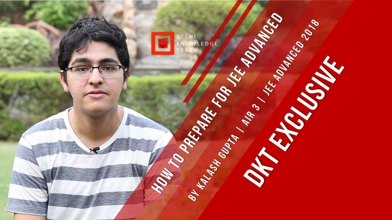 DKT Exclusive | How to prepare for JEE Advanced | By Topper Kalash ...