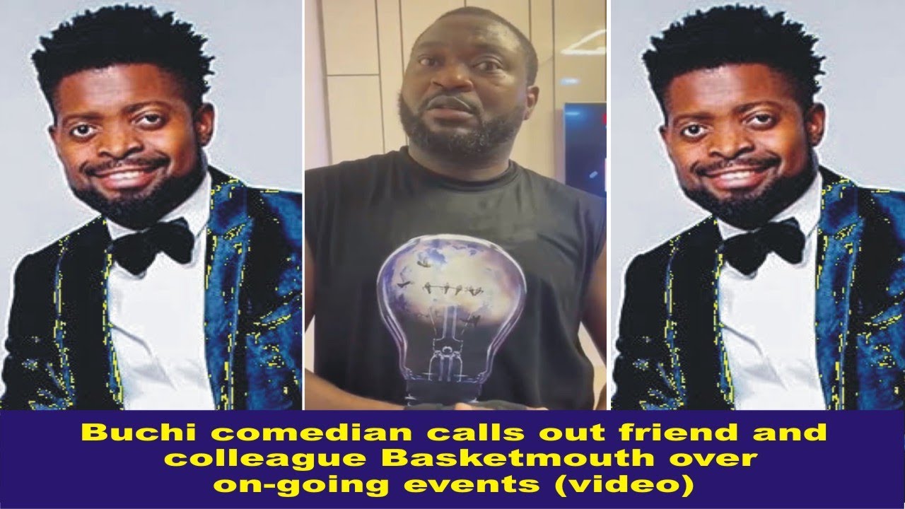 Buchi comedian calls out friend and colleague Basketmouth over on-going ...