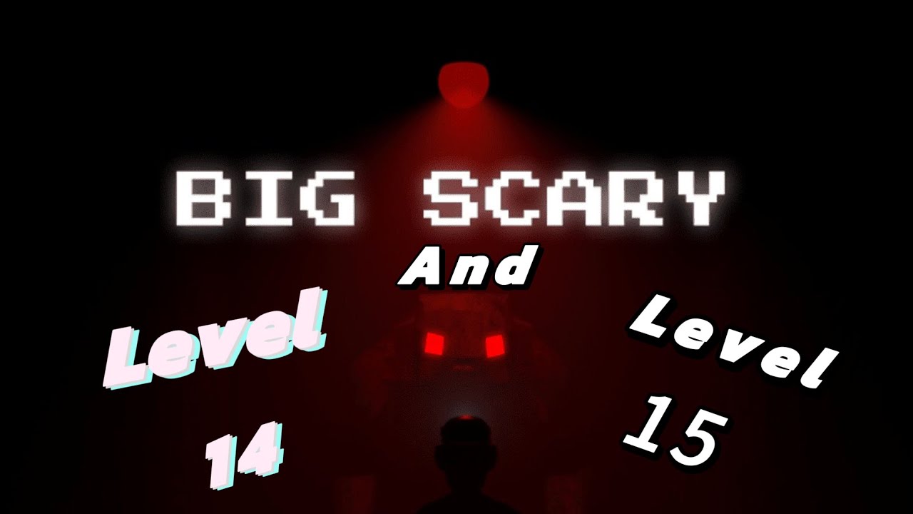 Big Scary Levels 14 and 15!!! - YouTube