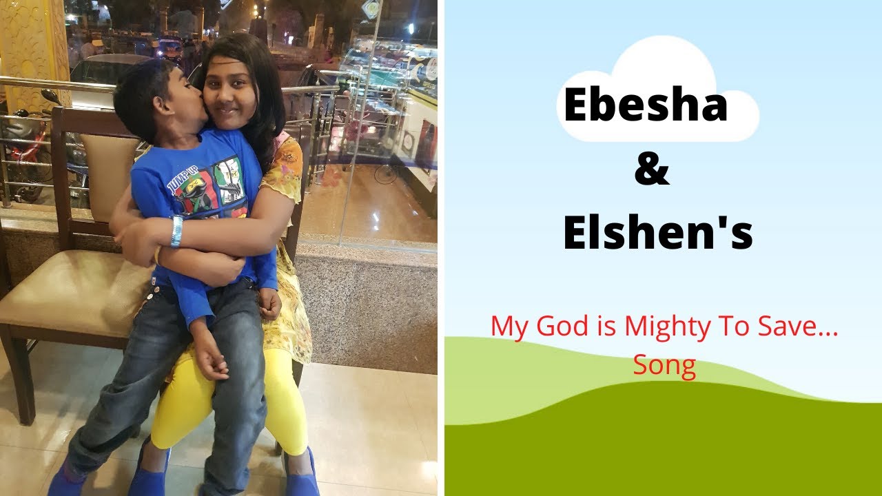 My God mighty to save Song by Ebesha & Elshen - YouTube