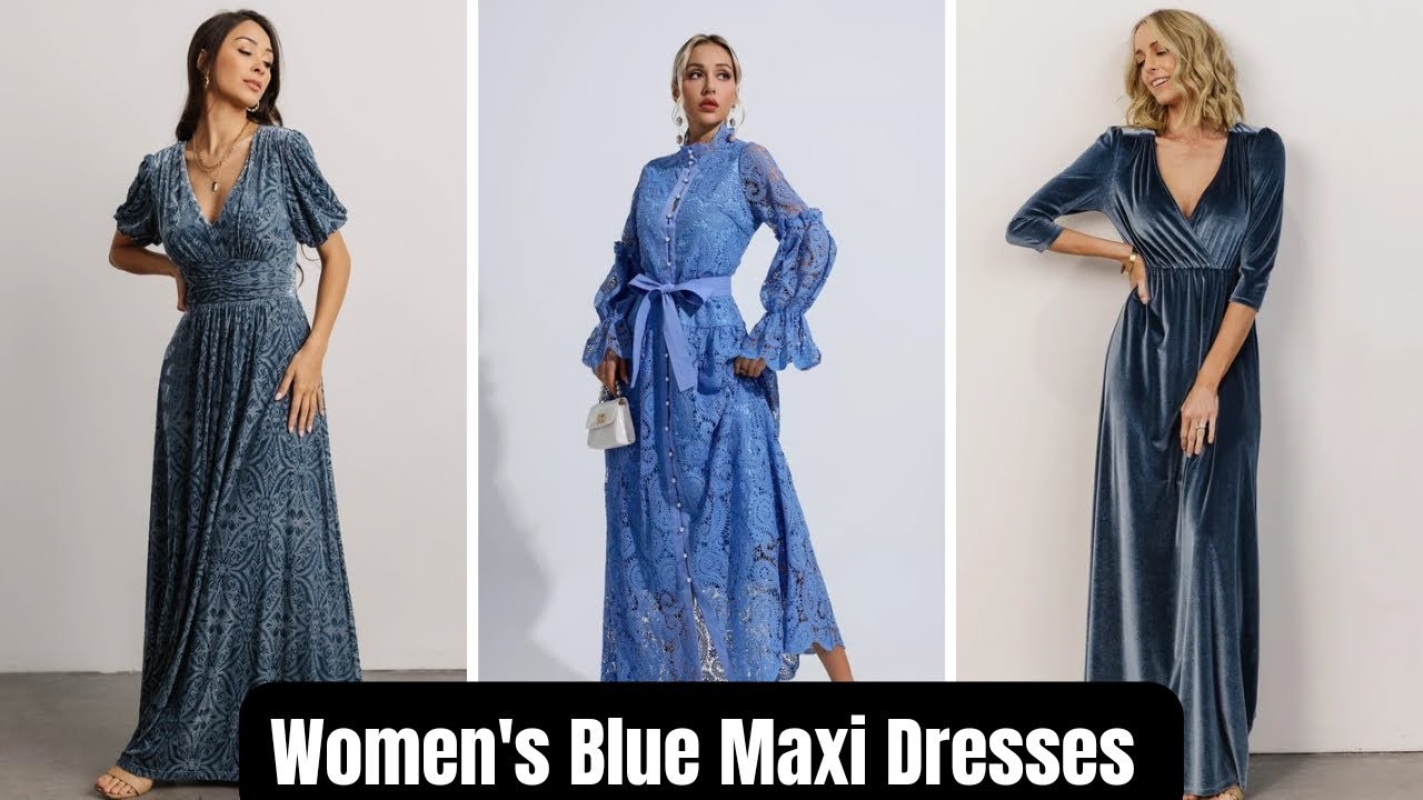 Women's Blue Maxi Dresses Lookbook | Women's Modern Maxi Outfits - YouTube
