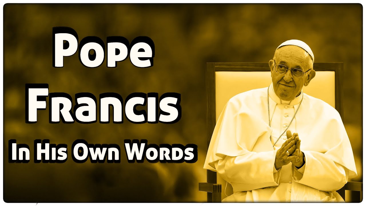 Pope Francis, In His Own Words - YouTube