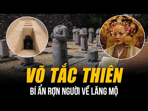 BÍ ẨN RỢN NGƯỜI VỀ LĂNG MỘ VÕ TẮC THIÊN BẤT KHẢ XÂM PHẠM | CHƯA AI DÁM KHAI QUẬT SUỐT HƠN 1700 NĂM!