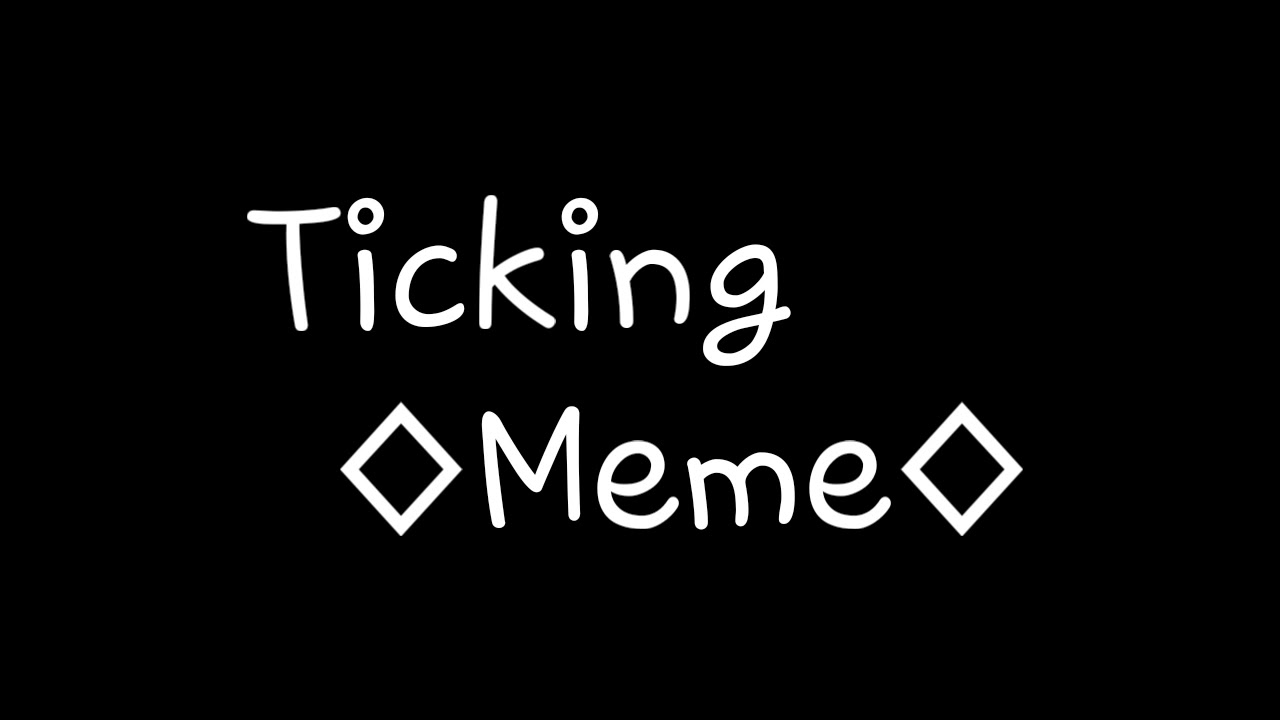 Ticking Meme - YouTube