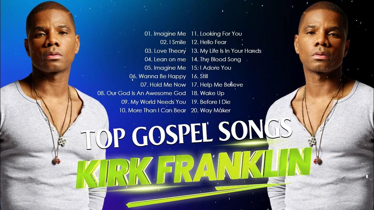 Kirk Franklin - Best Playlist Of Gospel Songs 2022- Most Popular Kirk ...