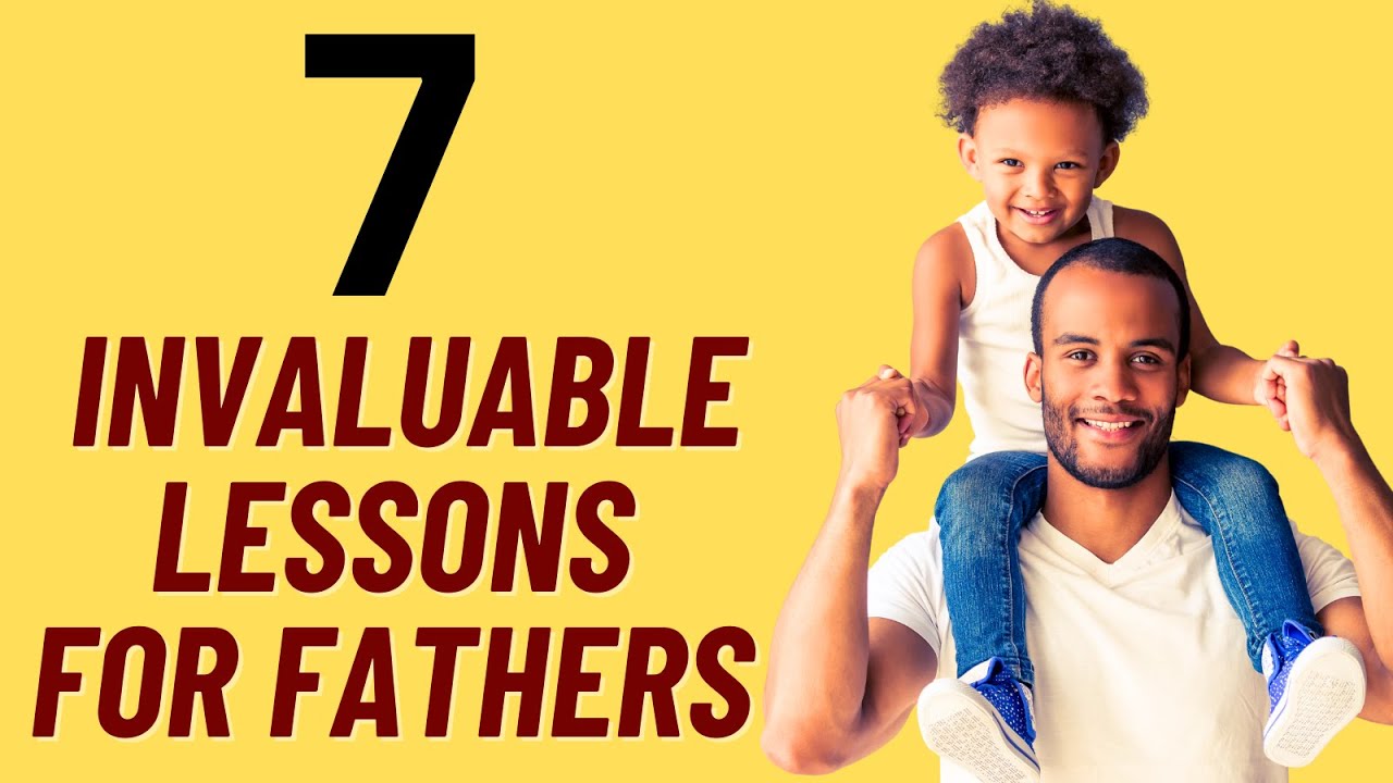 7 Invaluable Lessons Only Fatherhood Can Teach A Man - YouTube Music