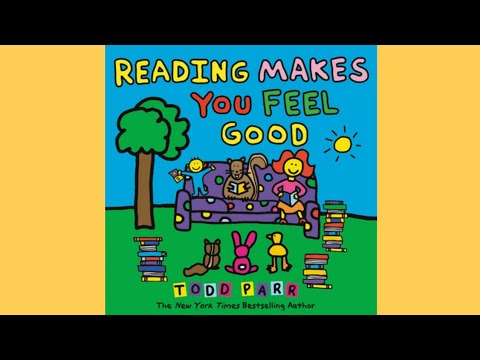 READING MAKES YOU FEEL GOOD| By Todd Parr| Read-aloud books for ...