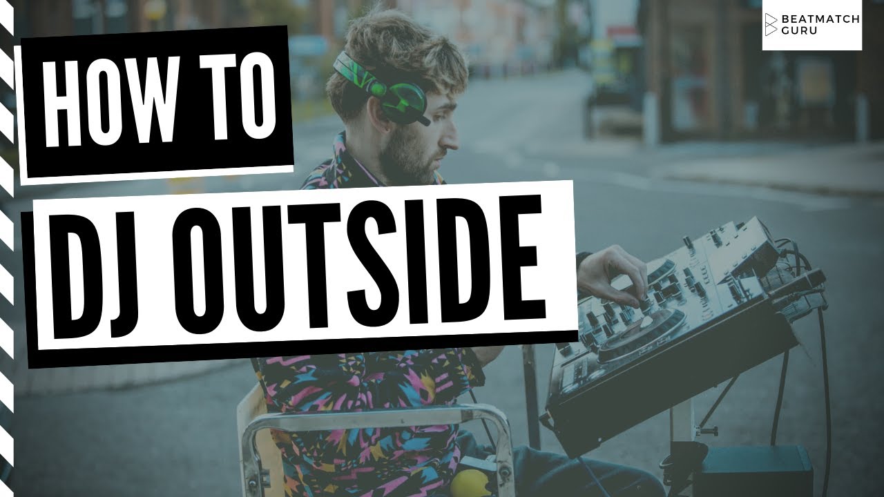 HOW TO DJ OUTSIDE: EXAMPLES, TIPS & ADVICE - YouTube