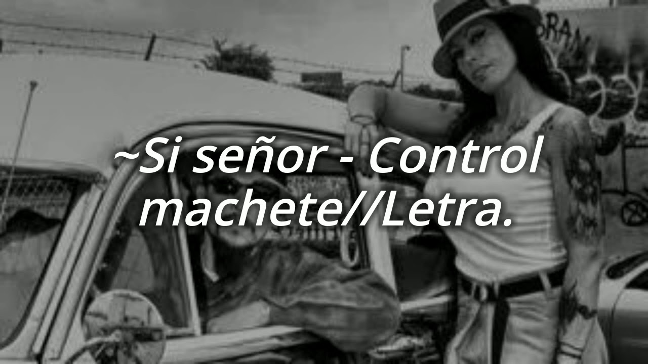 Si señor - Control machete//Letra. - YouTube