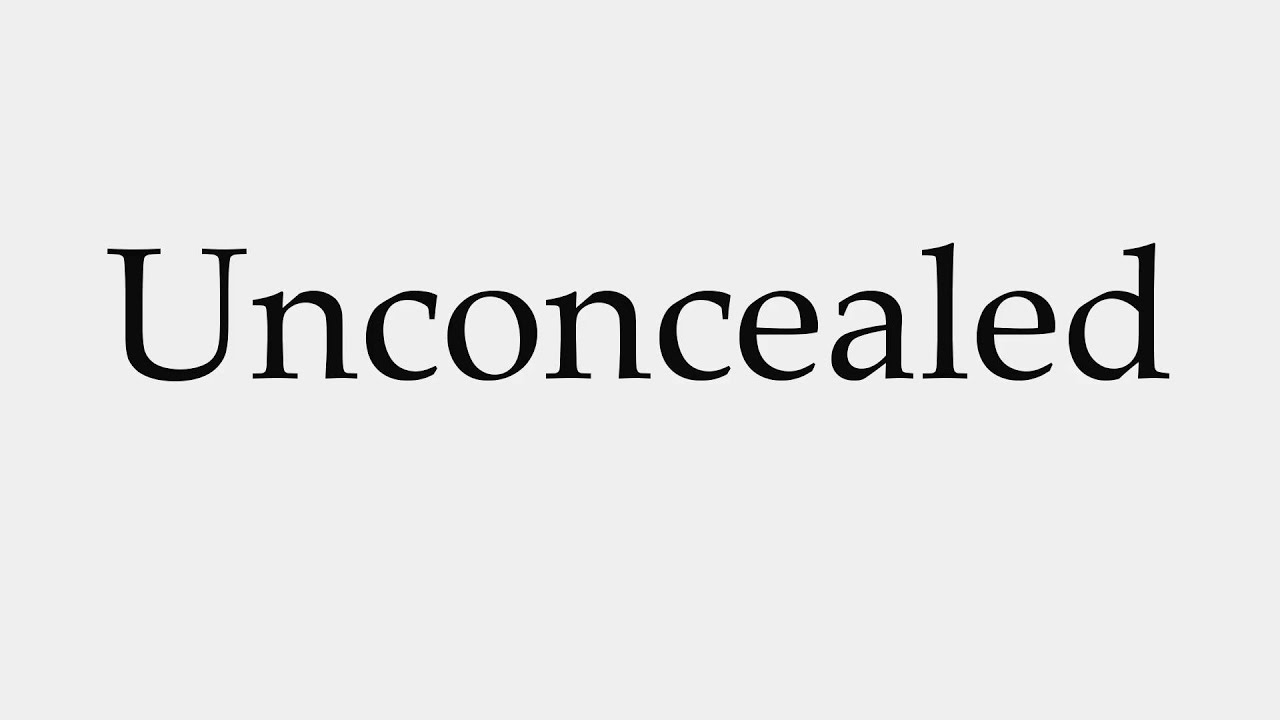 How to Pronounce Unconcealed - YouTube