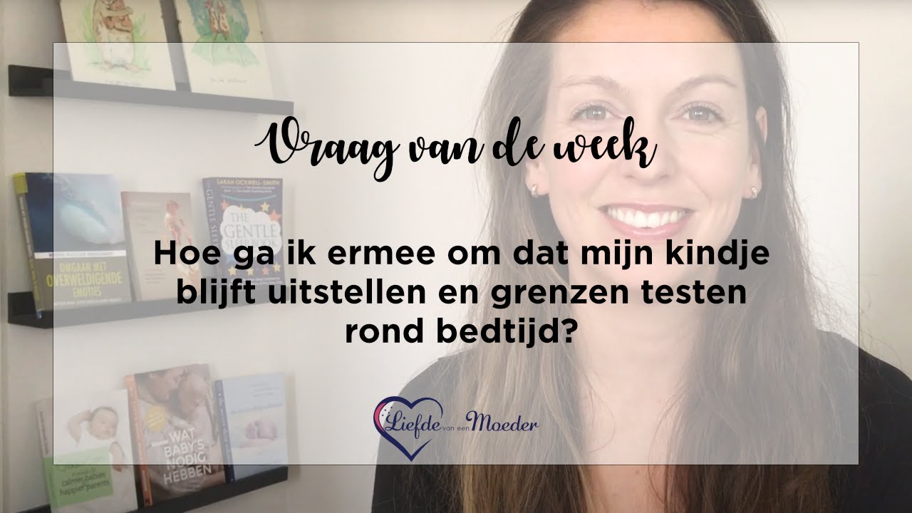 Hoe ga ik ermee om dat mijn kindje blijft uitstellen rond bedtijd ...